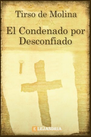 Libro El condenado por desconfiado en PDF y ePub - Elejandría