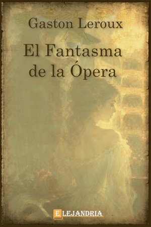 Libro El fantasma de la ópera en PDF y ePub - Elejandría